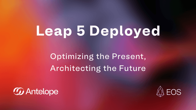 Leap 5 Deployed: Optimizing the Present, Architecting the Future - EOS Network
